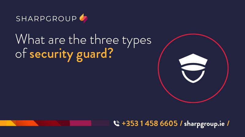 What are the three types of security guard? - Sharp Group