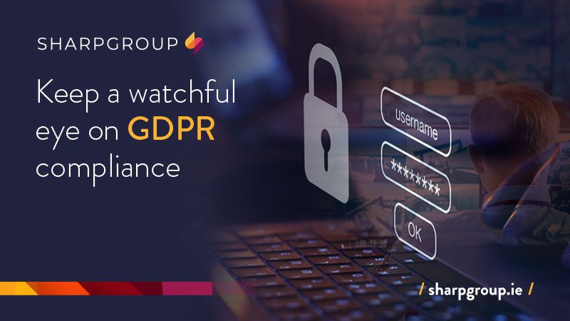 Keep a watchful eye on GDPR compliance - Sharp Group