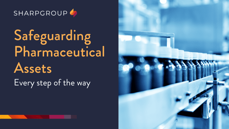 Safeguarding Pharmaceutical Assets: Every Step of the Way
